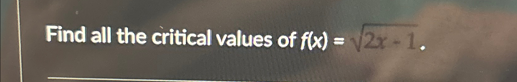 Solved Find all the critical values of f(x)=2x-12 | Chegg.com