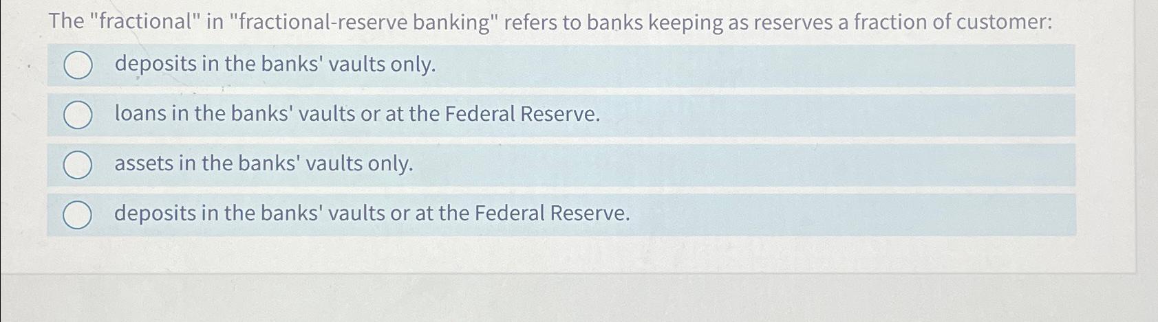 Solved The "fractional" in "fractional-reserve banking" | Chegg.com