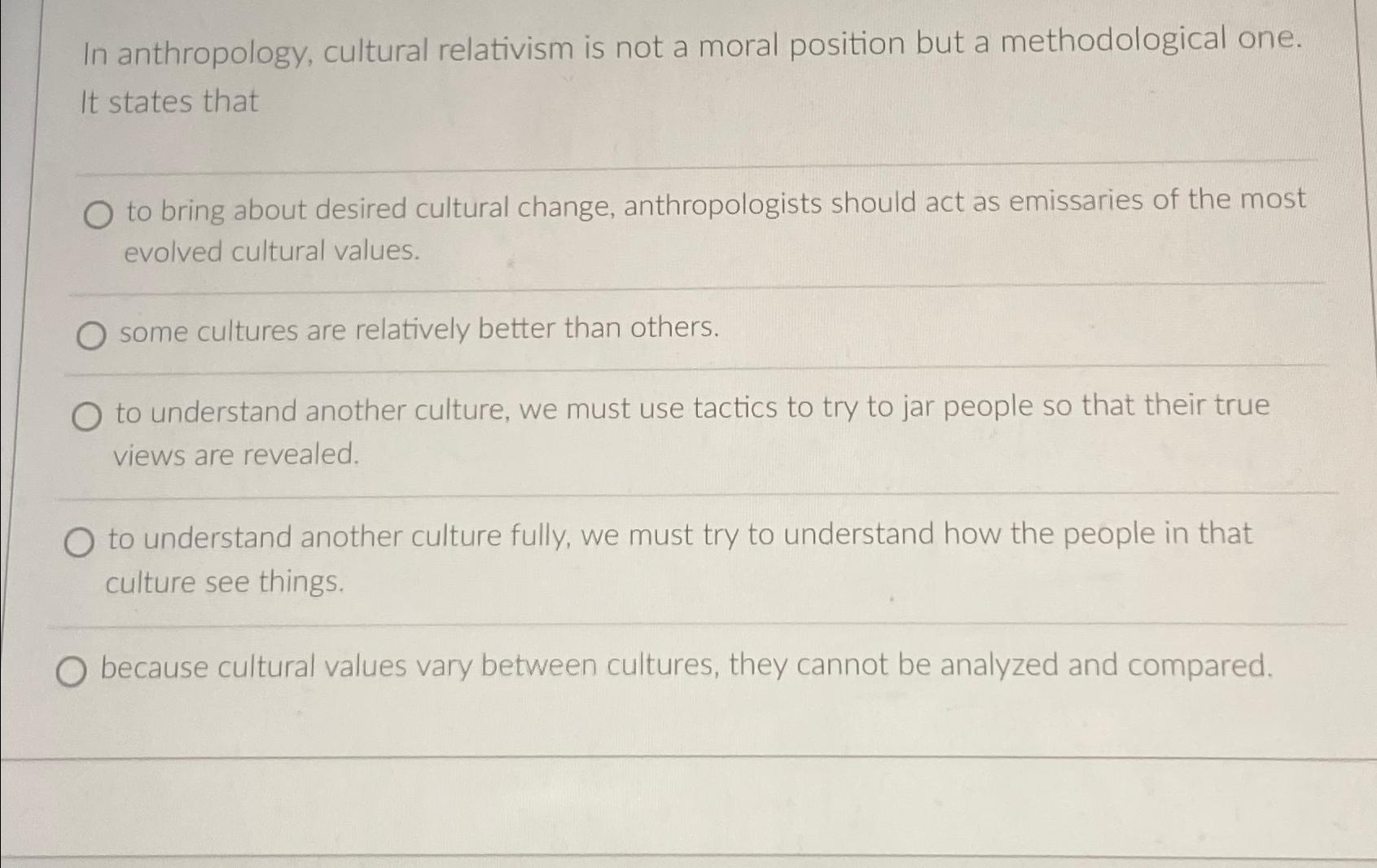 Solved In anthropology, cultural relativism is not a moral | Chegg.com