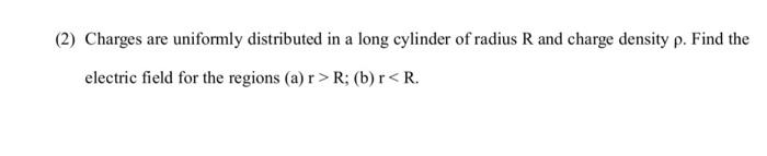 Solved (2) Charges are uniformly distributed in a long | Chegg.com