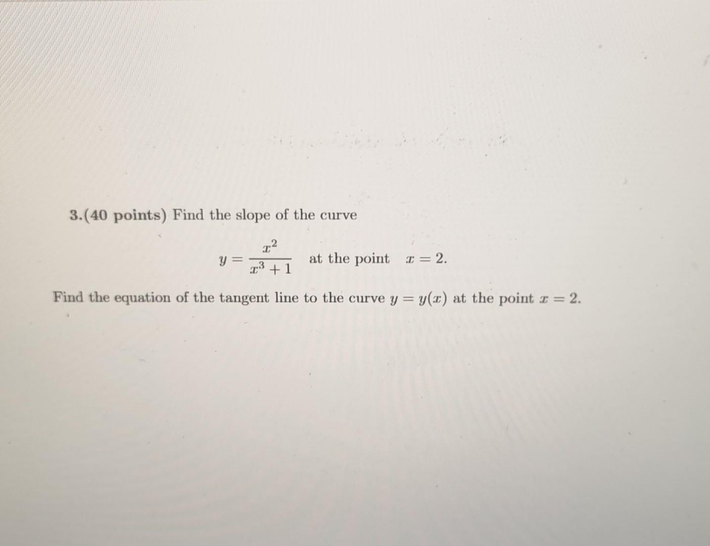 Solved 3.(40 points) Find the slope of the curve y=x3+1x2 at | Chegg.com
