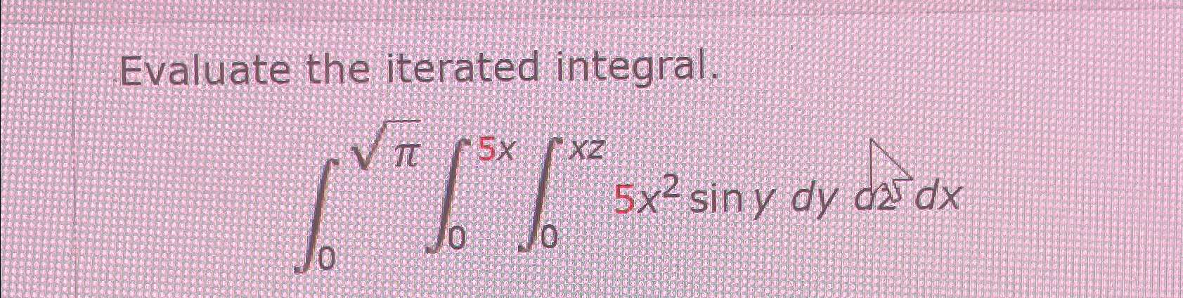 Solved Evaluate the iterated | Chegg.com