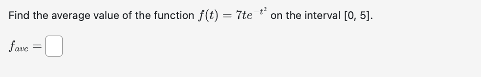 Solved Find the average value of the function f(t)=7te-t2 | Chegg.com