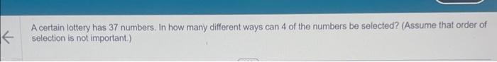 Solved A certain lottery has 37 numbers. In how many | Chegg.com