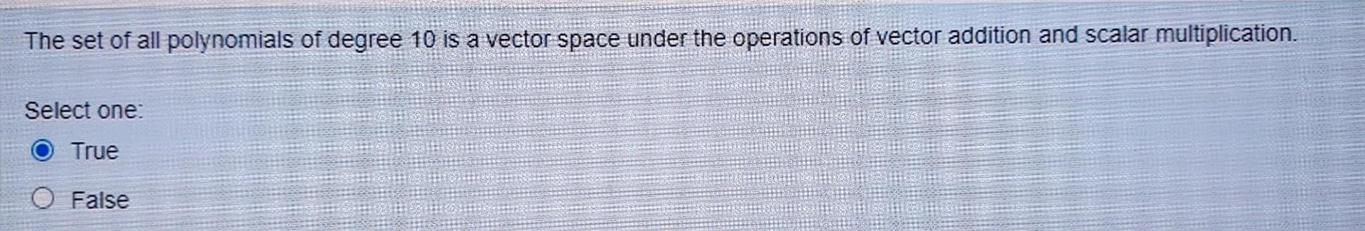 Solved The set of all polynomials of degree 10 is a vector | Chegg.com