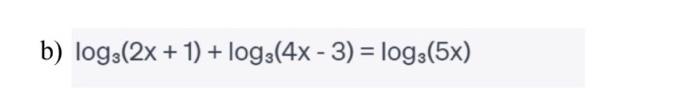 Solved og3(2x+1)+log3(4x−3)=log3(5x) | Chegg.com