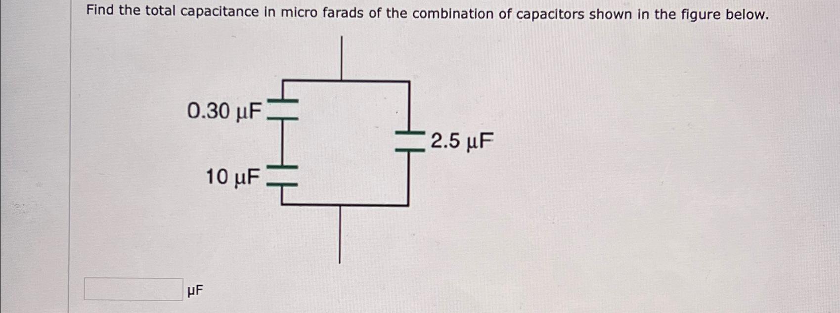 Solved Find the total capacitance in micro farads of the | Chegg.com