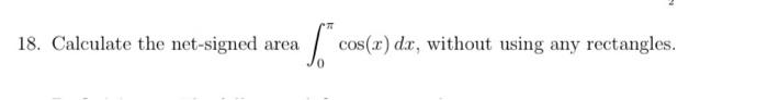 Solved 18. Calculate the net-signed area ∫0πcos(x)dx, | Chegg.com