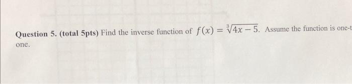 Solved Question 5. (total 5pts) Find the inverse function of | Chegg.com