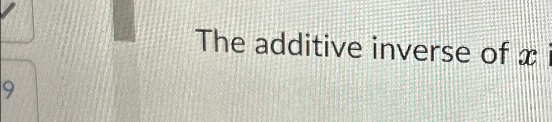 Solved The additive inverse of x | Chegg.com