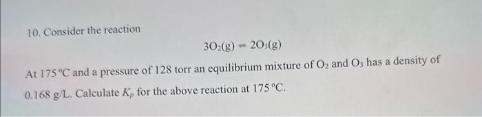 Solved 10. Consider the reaction 3O2( g)=2O3( g) At 175∘C | Chegg.com