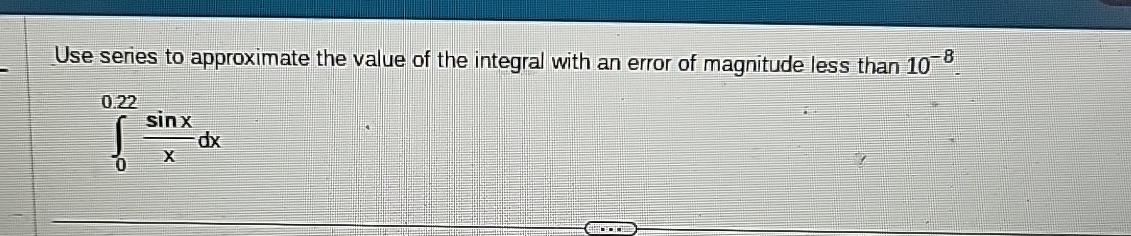 Solved Use series to approximate the value of the integral | Chegg.com