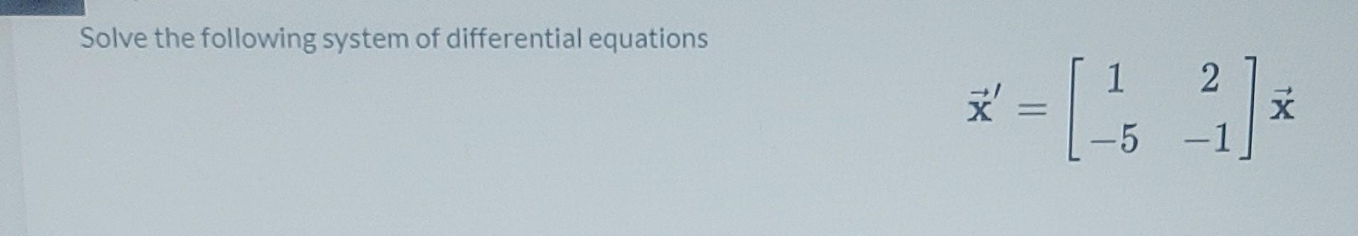 Solved Solve the following system of differential equations | Chegg.com