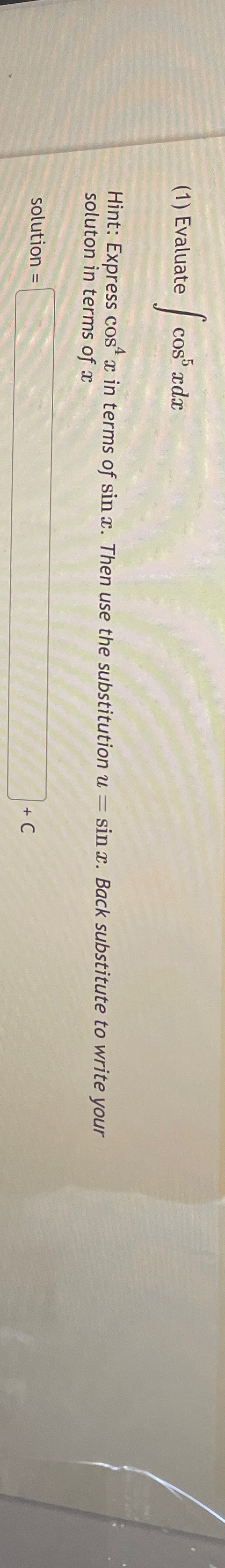 Solved (1) ﻿Evaluate ∫﻿﻿cos5xdxHint: Express cos4x ﻿in terms | Chegg.com