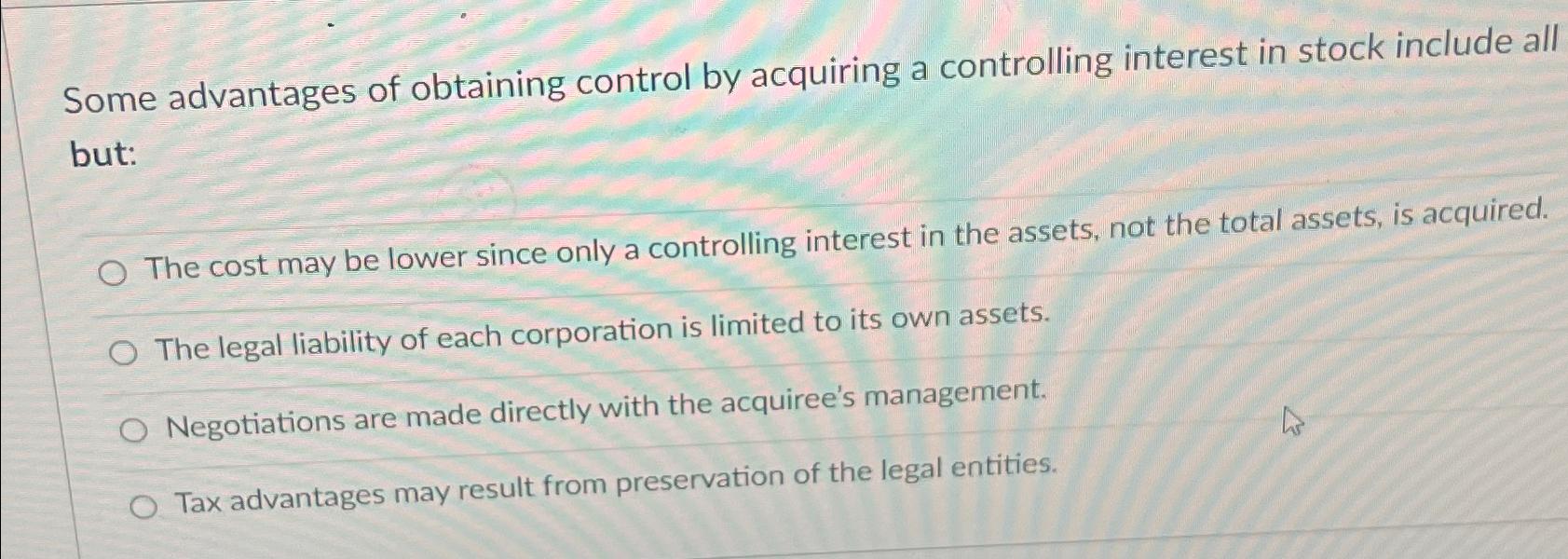 Solved Some advantages of obtaining control by acquiring a | Chegg.com