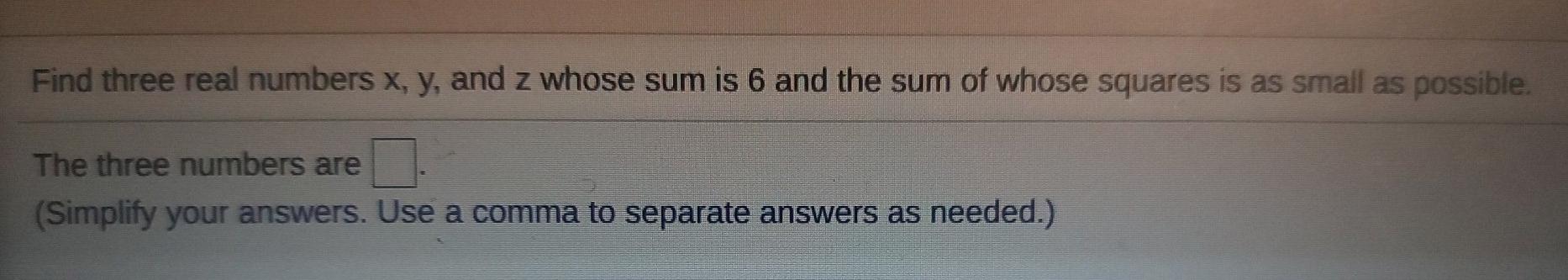 Solved Find three real numbers x, y, and z whose sum is 6 | Chegg.com