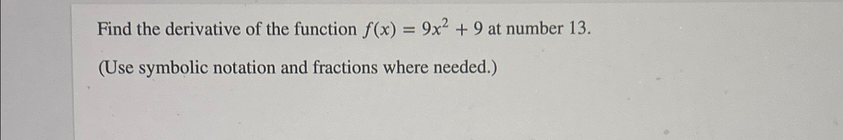 Solved Find the derivative of the function f(x)=9x2+9 ﻿at | Chegg.com