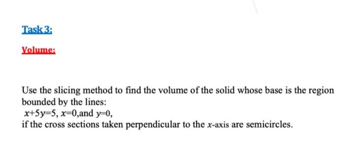 Solved Task 3: Volume: Use the slicing method to find the | Chegg.com