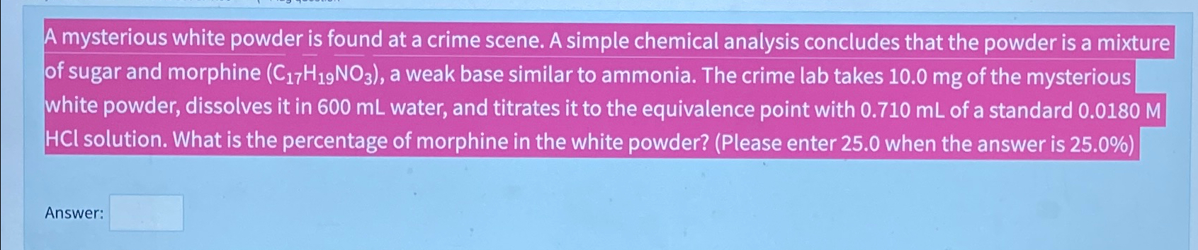 Solved A mysterious white powder is found at a crime scene. | Chegg.com