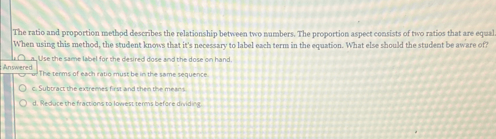 Solved The ratio and proportion method describes the | Chegg.com