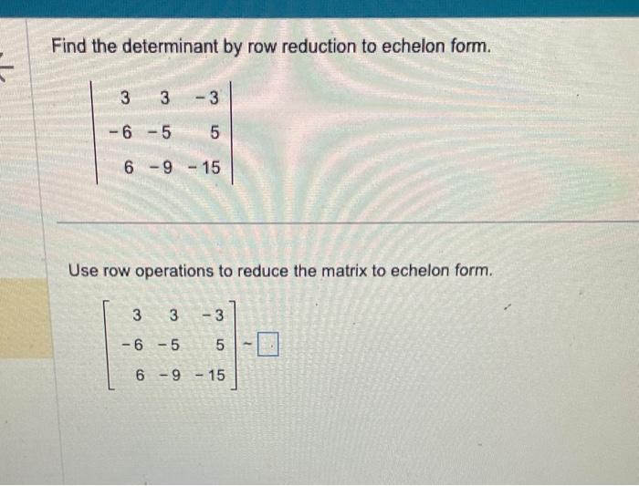 Solved Find the determinant by row reduction to echelon | Chegg.com
