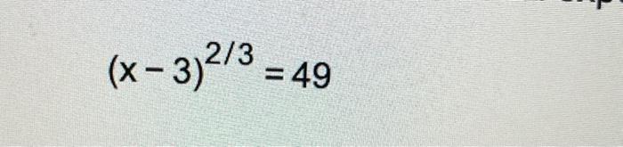 (x−3)2/3=49 | Chegg.com