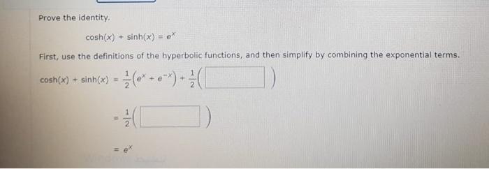 Solved Prove the identity. cosh(x) + sinh(x) = e* First, use | Chegg.com