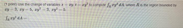(1 point) Use the change of variables s=xy⋅t=xy2 to | Chegg.com