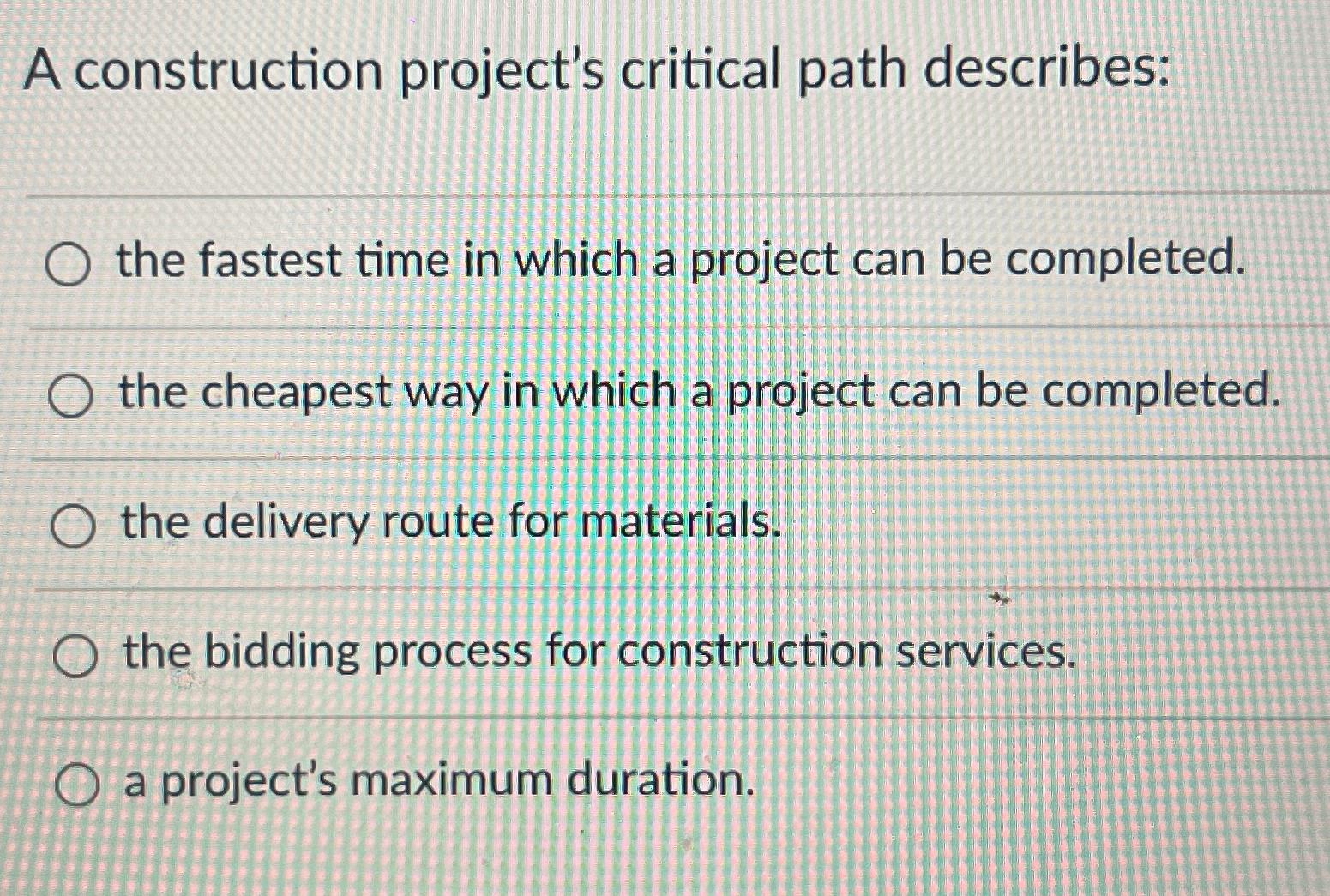 Solved A construction project's critical path describes:the | Chegg.com
