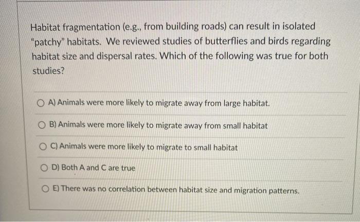Solved Habitat fragmentation (e.g., from building roads) can | Chegg.com