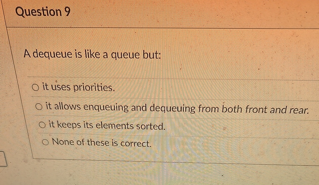 Solved Question 9A dequeue is like a queue but:it uses | Chegg.com