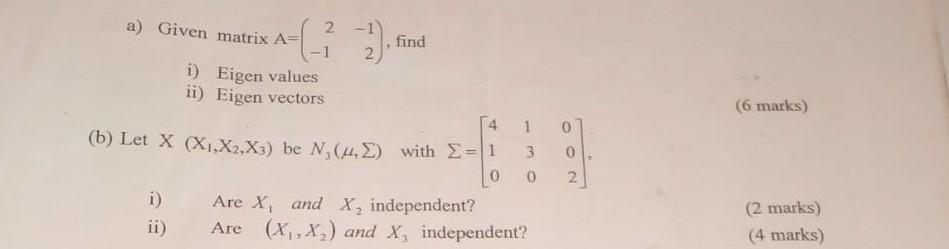 Solved a) Given matrix A=(2−1−12), find i) Eigen values ii) | Chegg.com