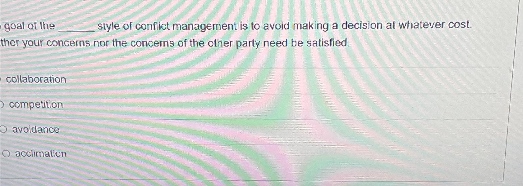 Solved goal of the style of conflict management is to avoid | Chegg.com