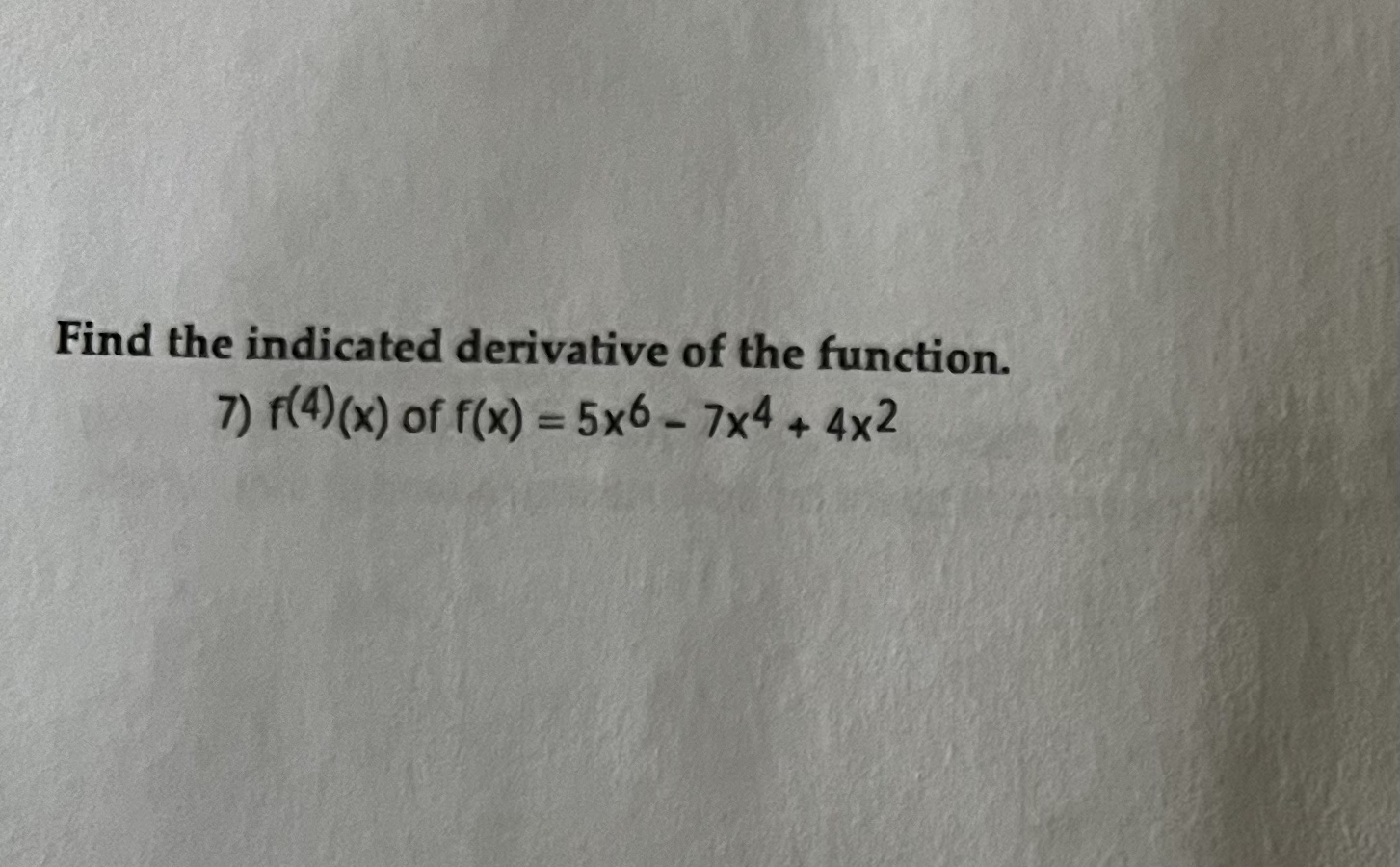 Solved Find the indicated derivative of the function.f(4)(x) | Chegg.com