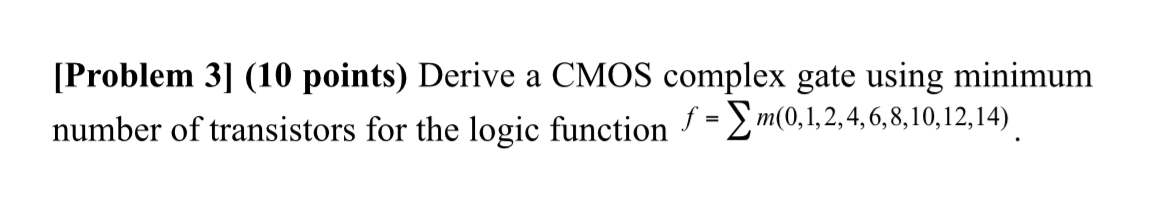 Solved [Problem 3] (10 ﻿points) ﻿Derive a CMOS complex gate | Chegg.com