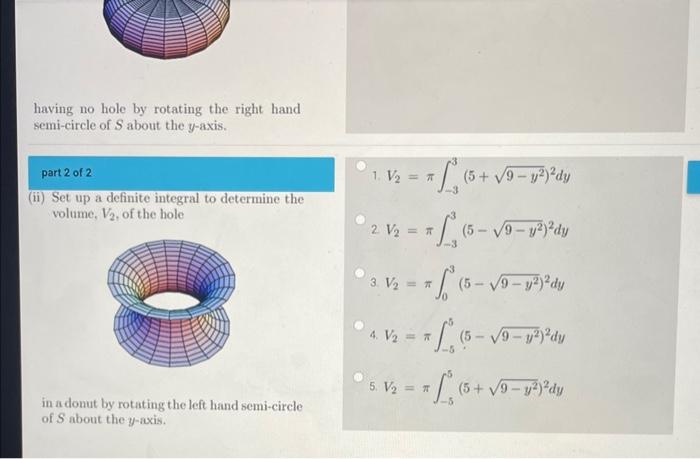 Solved part 1 of 2 A donut such as 1. V1=π∫−33(5−9−y2)2dy 2. | Chegg.com