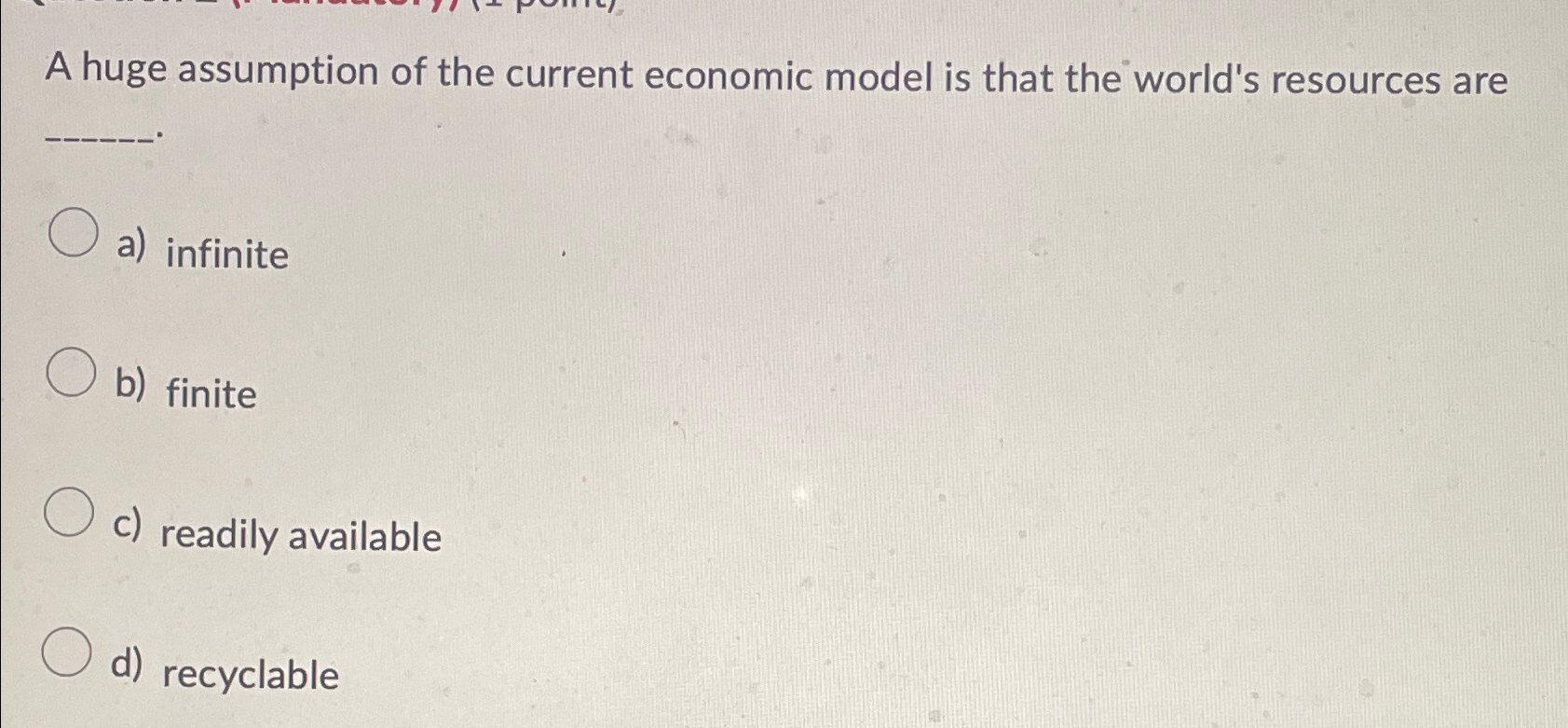 Solved A huge assumption of the current economic model is | Chegg.com