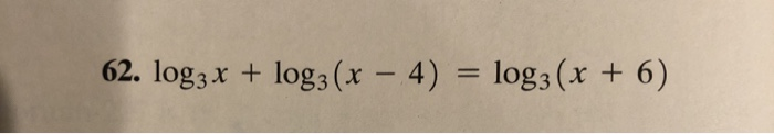 Solved 62. log3x + log3(x - 4) = log3 (x + : + 6) | Chegg.com