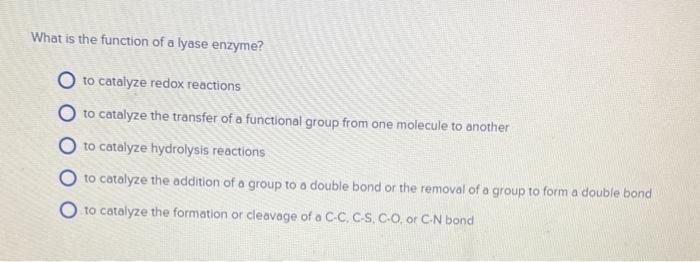 Solved What is the function of a lyase enzyme? O to catalyze | Chegg.com