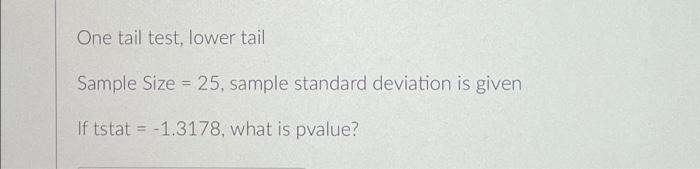 Solved One tail test, lower tail Sample Size = 25, sample | Chegg.com