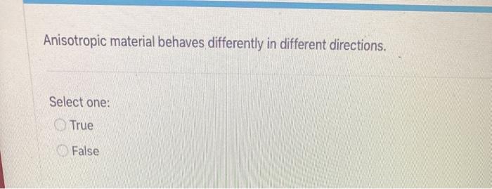Solved Anisotropic material behaves differently in different | Chegg.com