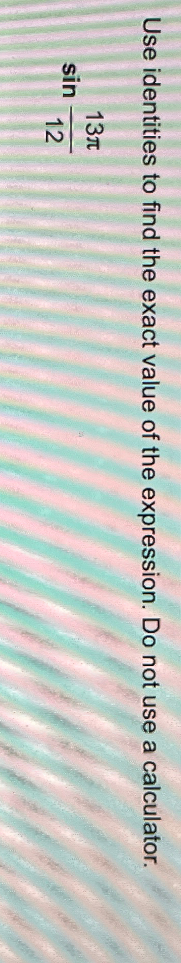 Solved Use identities to find the exact value of the | Chegg.com