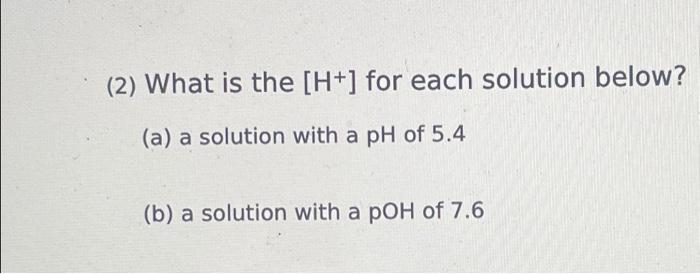 Solved (2) What is the [H+] for each solution below? (a) a | Chegg.com