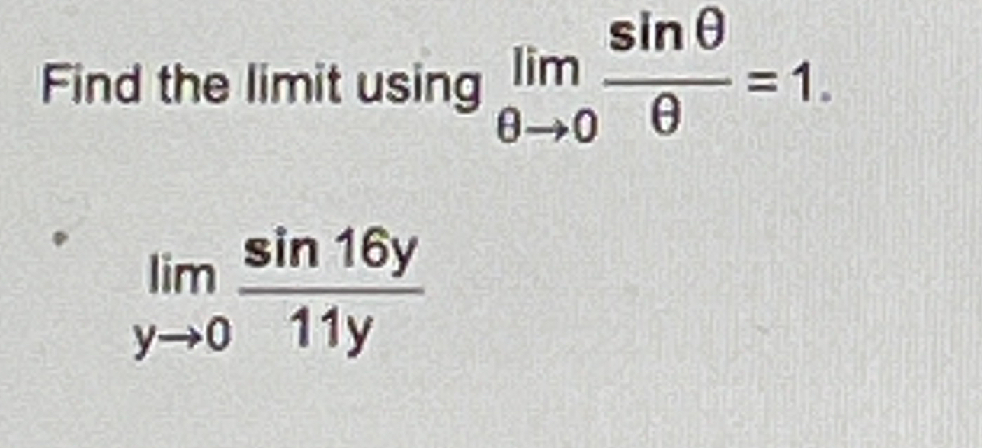 Solved Find the limit using limθ→0sinθθ=1limy→0sin16y11y | Chegg.com