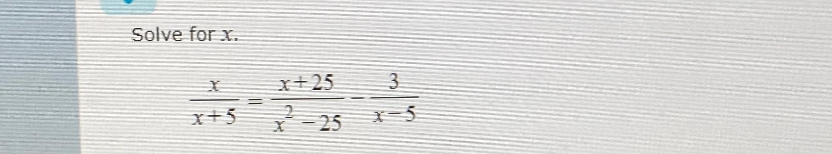 Solved Solve for x.xx+5=x+25x2-25-3x-5 | Chegg.com