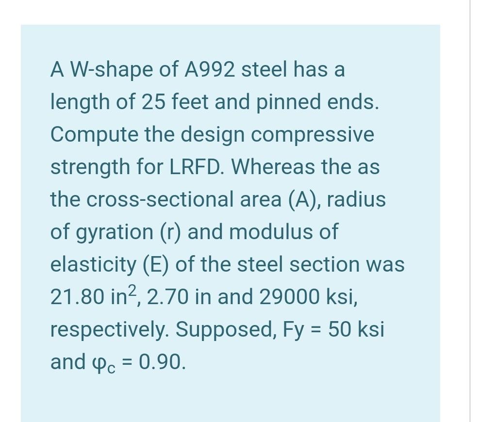 Solved A W-shape of A992 steel has a length of 25 feet and | Chegg.com