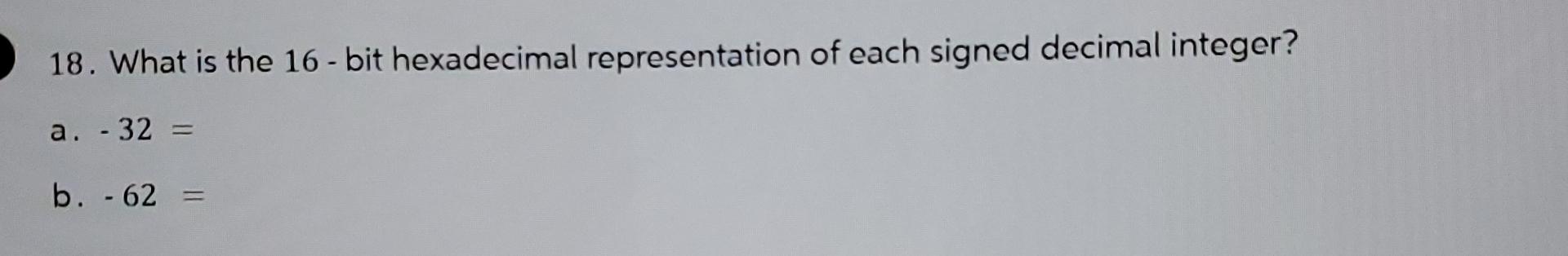 Solved What Is The 16 bit Hexadecimal Representation Of