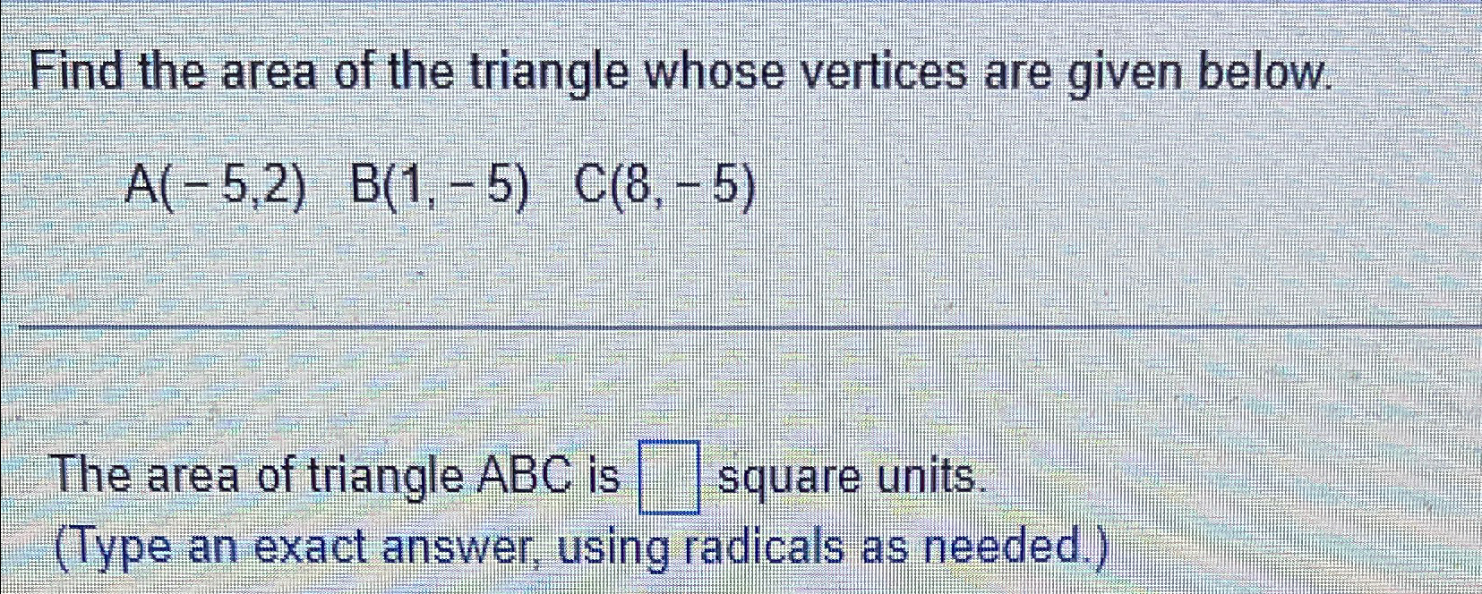 Solved Find the area of the triangle whose vertices are | Chegg.com