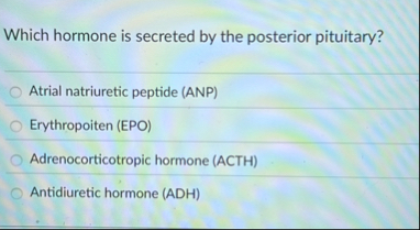 [Solved]: Which hormone is secreted by the posterior pituita