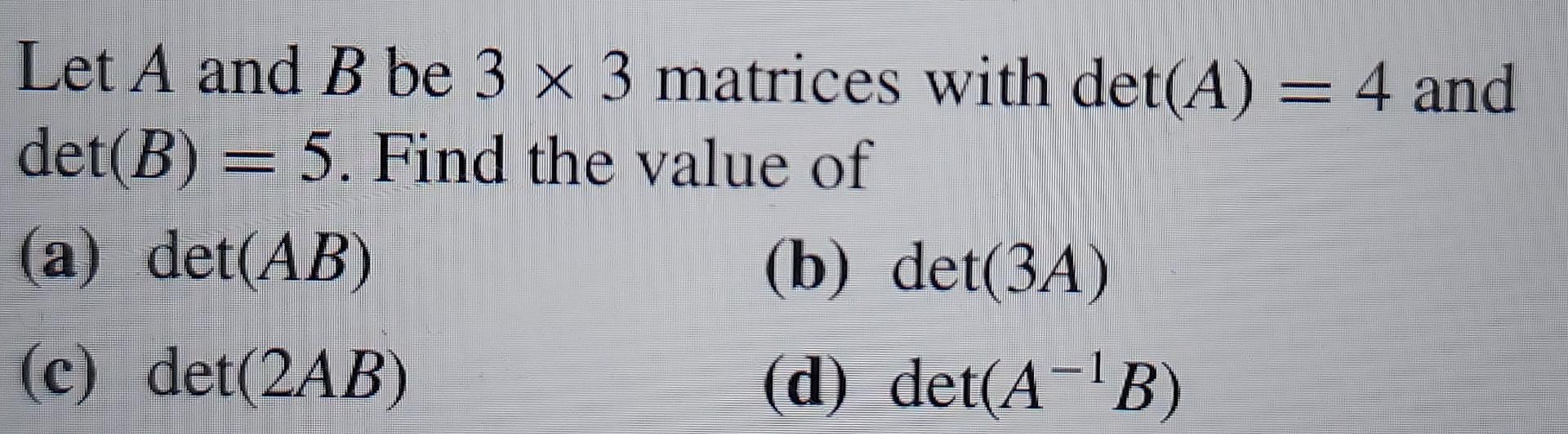 Solved Let A and B be 3×3 matrices with det(A)=4 and | Chegg.com